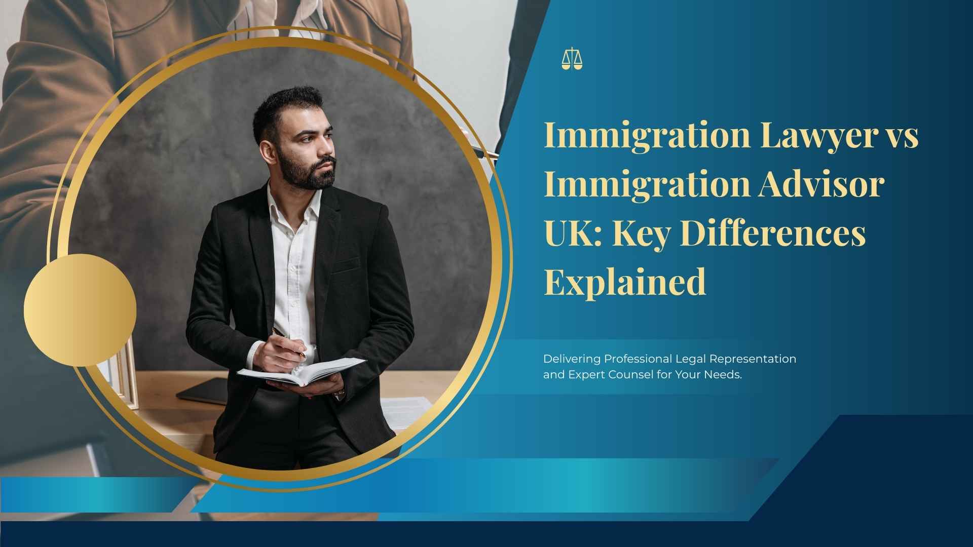 Immigration Lawyer vs Immigration Advisor UK